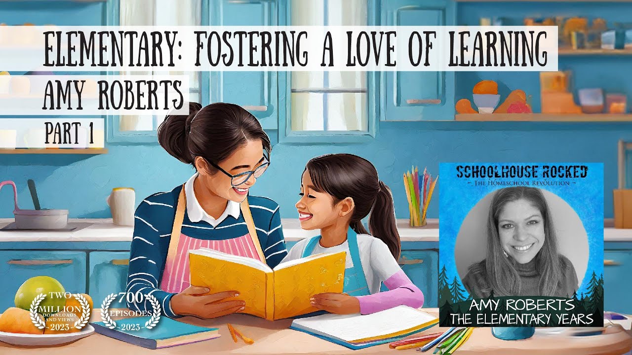 Elementary Homeschooling: Fostering a Love of Learning – Amy Roberts, Part 1 - YouTube