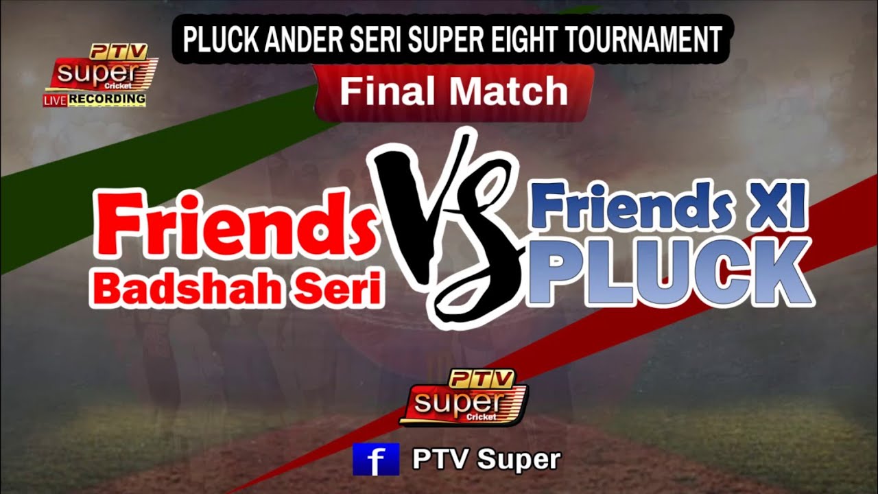 Friend XI Pluck VS Friends Badshah Seri | Final Match | Pluck Ander ...