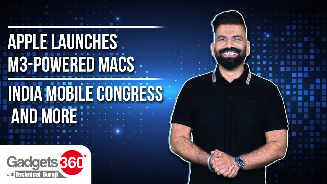 Apple Launches M3-Powered Macs, India Mobile Congress and More ...