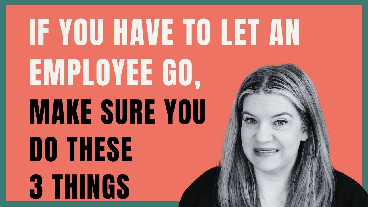 If you have to let an employee go, make sure you do these 3 things ...