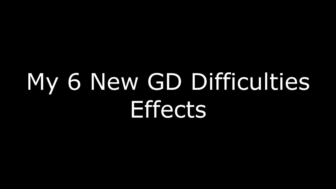 My 6 New GD Difficulties Effects - YouTube