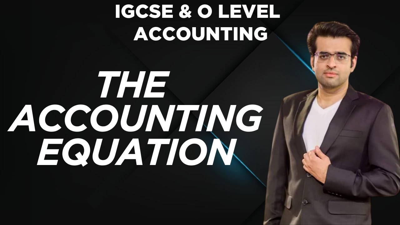 THE ACCOUNTING EQUATION | O LEVEL AND IGCSE ACCOUNTING - YouTube