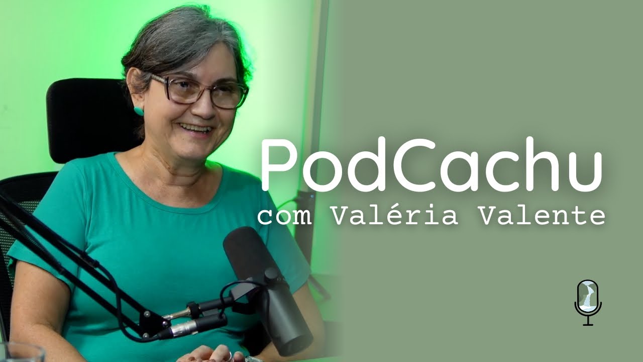 VALÉRIA VALENTE - PODCACHU 058 - YouTube