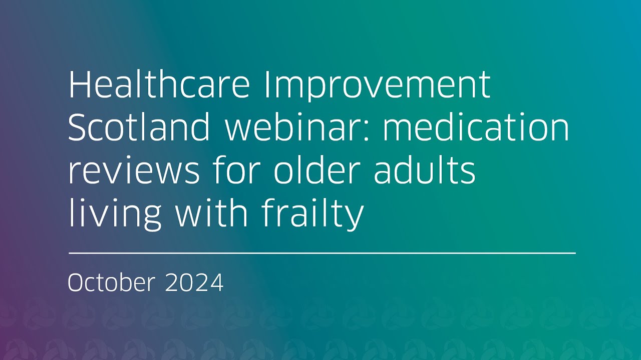 Healthcare Improvement Scotland webinar: medication reviews for older ...