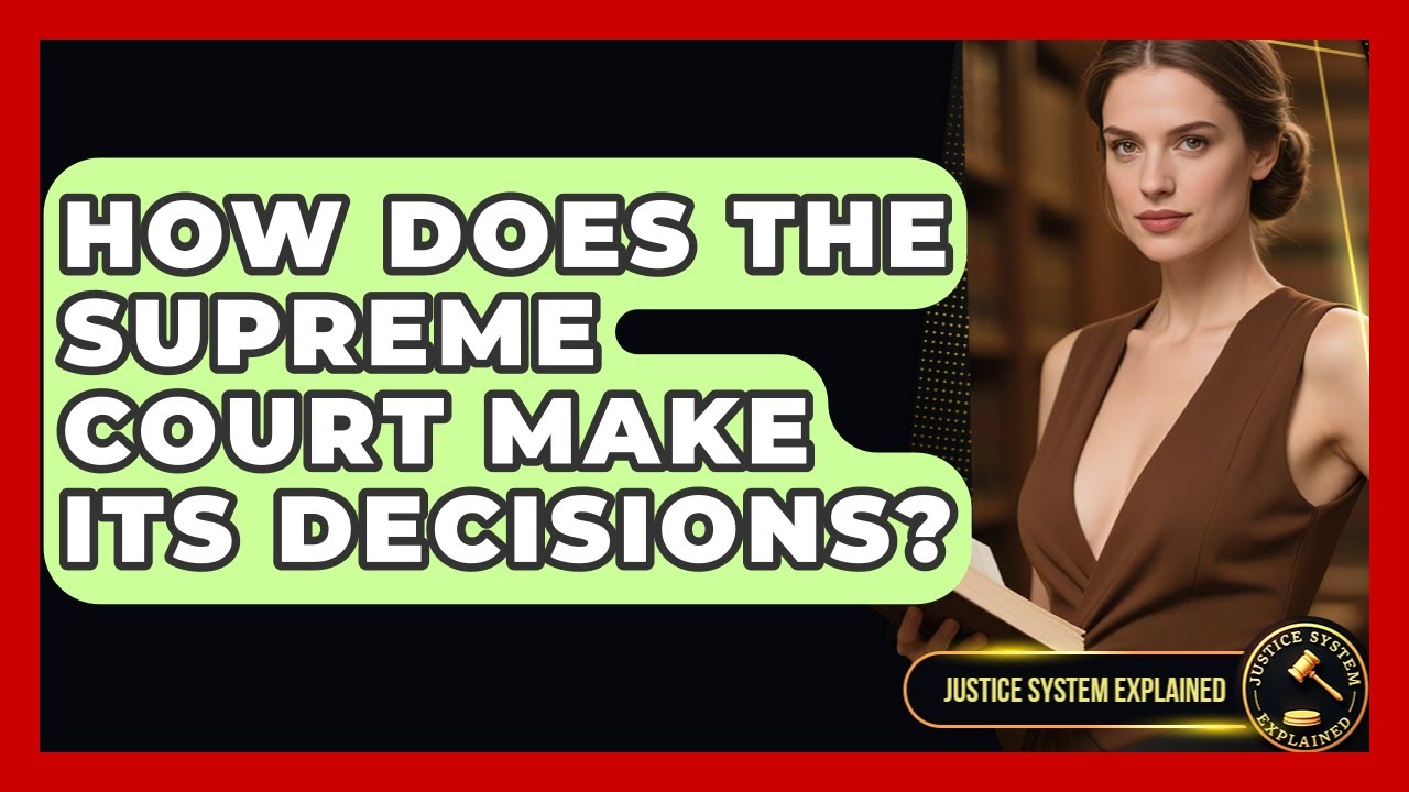 How Does the Supreme Court Make Its Decisions? - Justice System ...