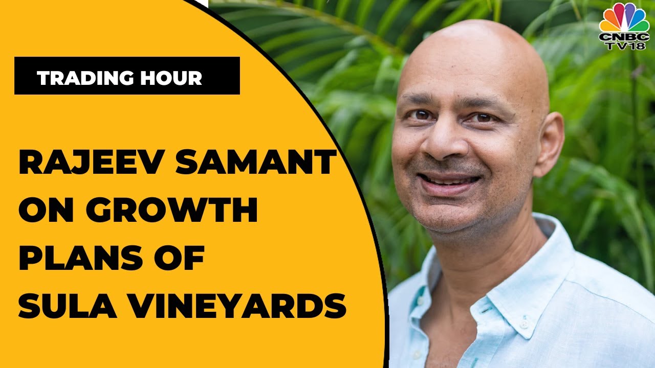 Rajeev Samant Of Sula Vineyards Speaks On Filing IPO Papers & The Firm ...