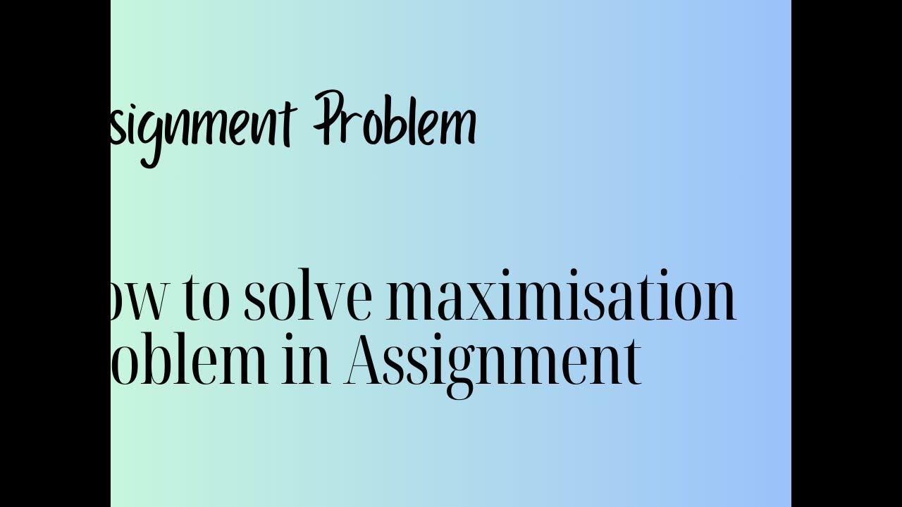 HOW TO SOLVE MAXIMISATION PROBLEM IN ASSIGNMENT - YouTube