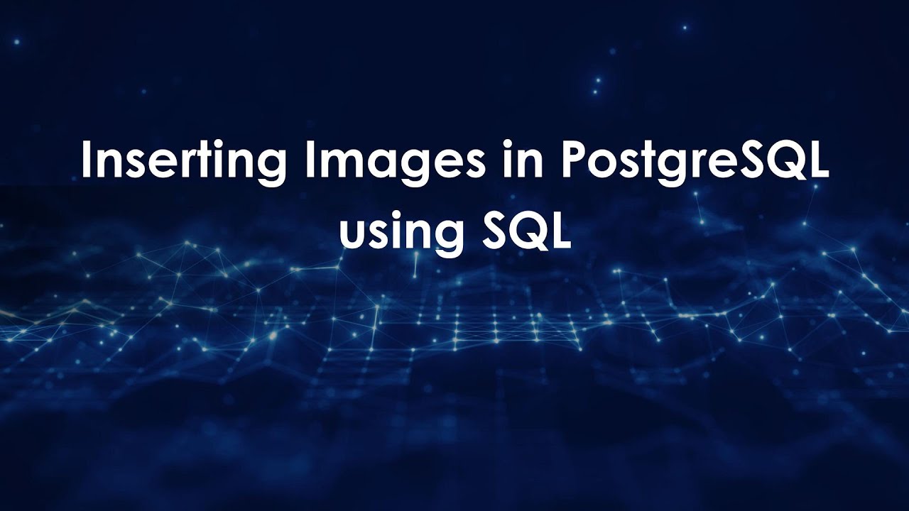 Inserting Images in PostgreSQL using SQL - YouTube