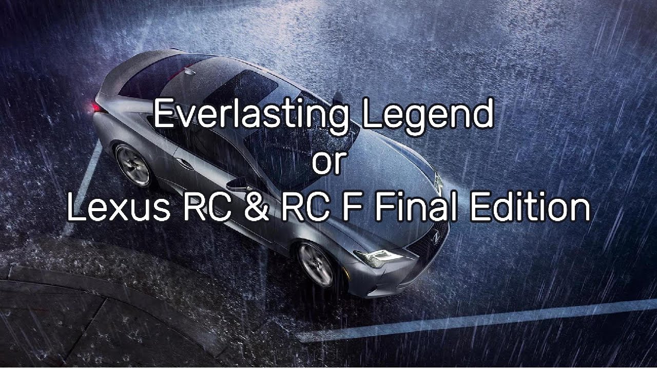 RC & RC F Final Edition: Lexus’ Ultimate Farewell - YouTube