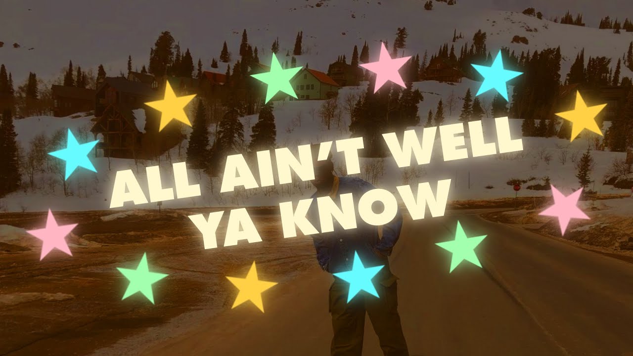 ALL AIN'T WELL YA KNOW (remake + alternative) - YouTube