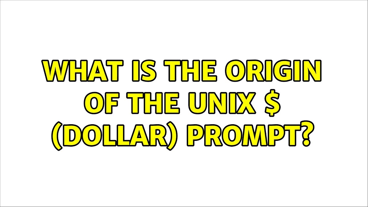 What is the origin of the UNIX $ (dollar) prompt? (5 Solutions!!) - YouTube
