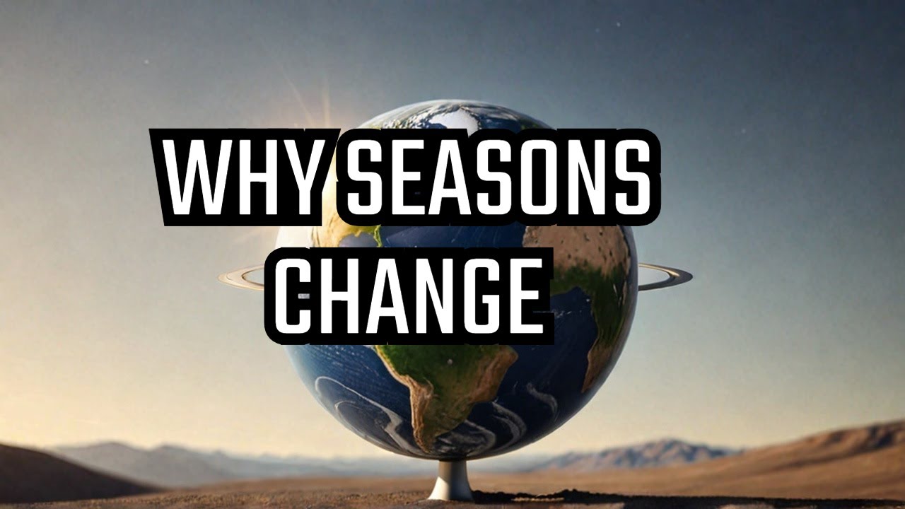 What Causes the Seasons |Earth's tilted axis |Why Do We Have Different ...