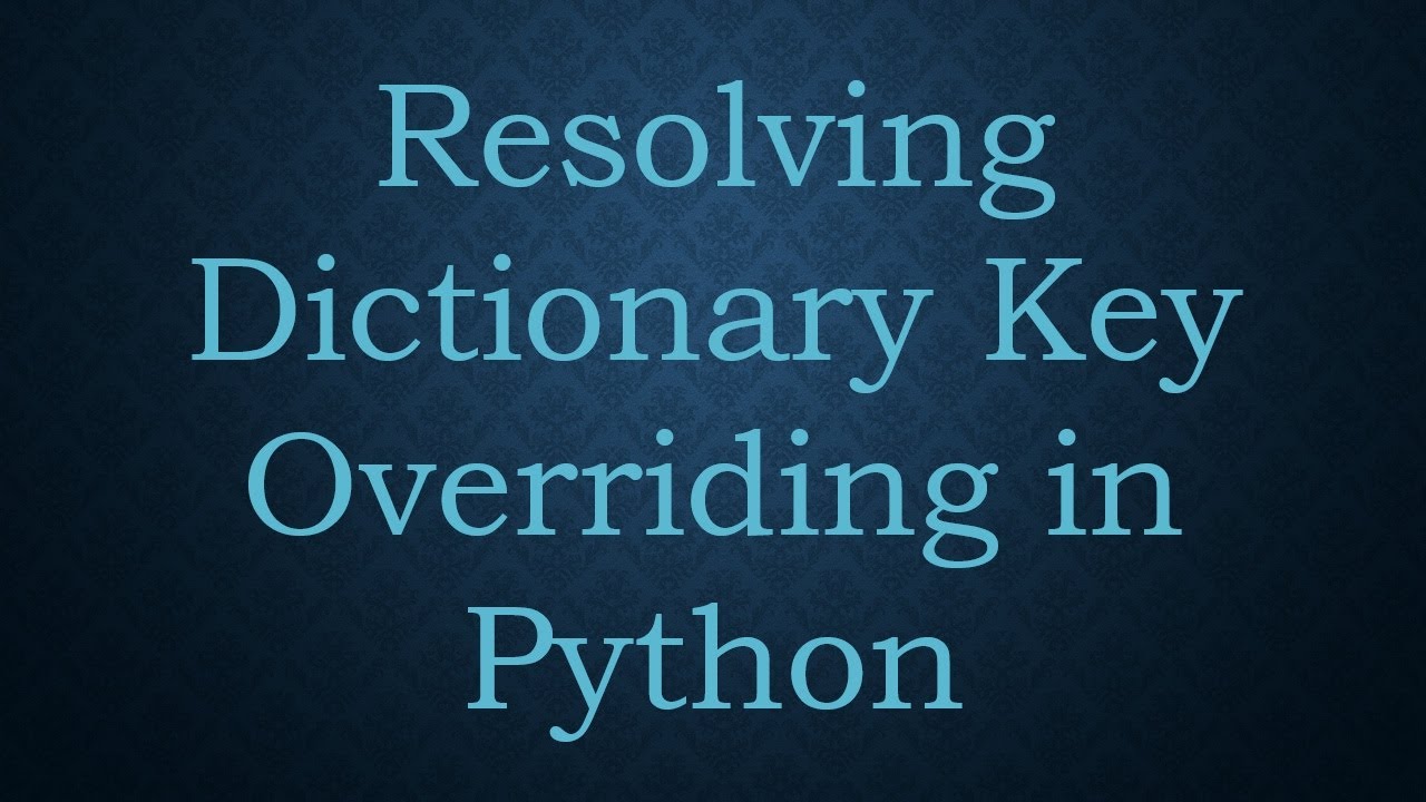 Resolving Dictionary Key Overriding in Python - YouTube