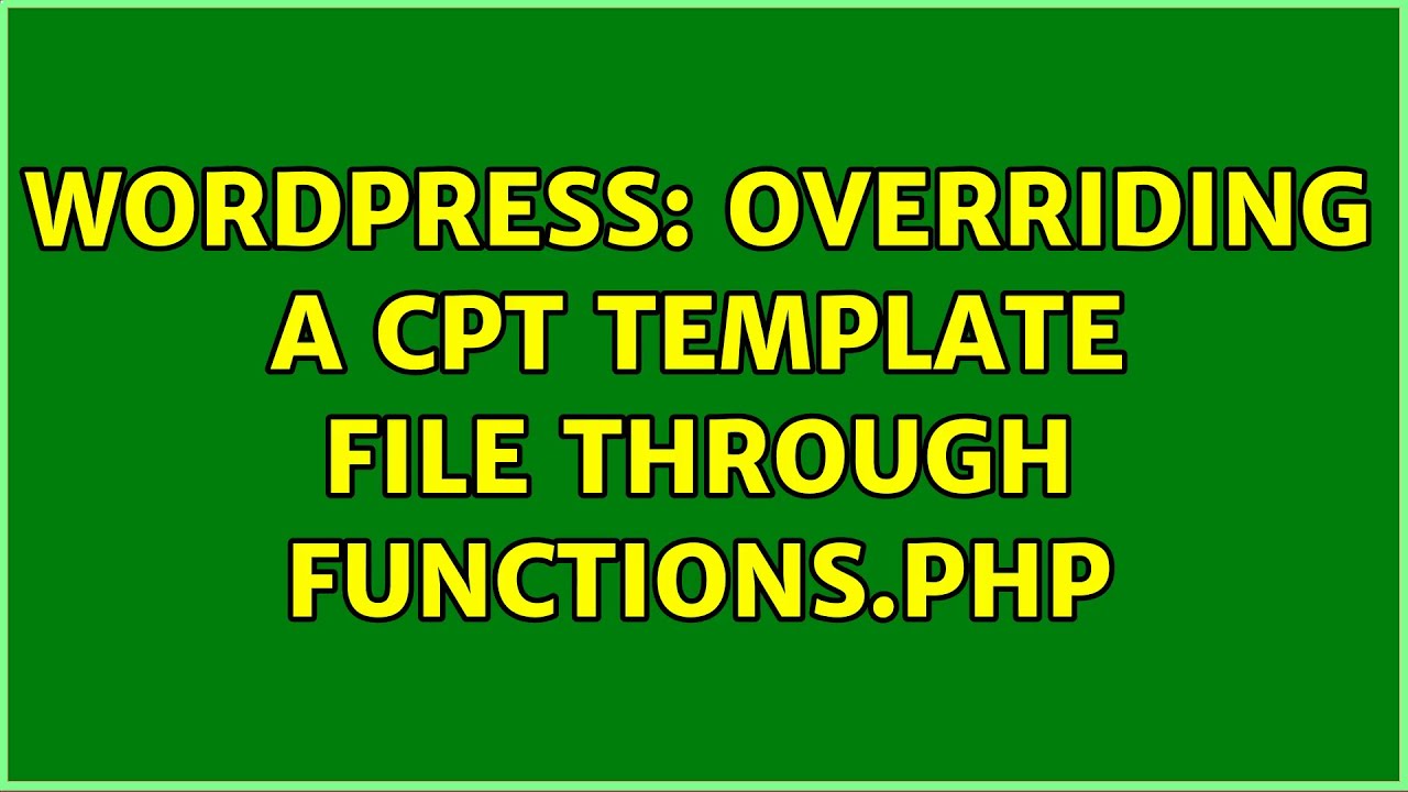 Wordpress Overriding A Cpt Template File Through Functionsphp Youtube