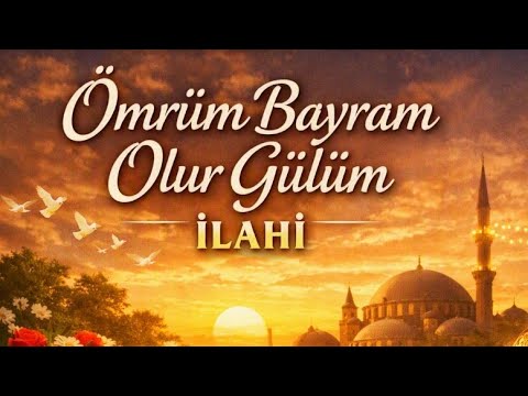 ÖMRÜM BAYRAM OLUR GÜLÜM | İLAHİ