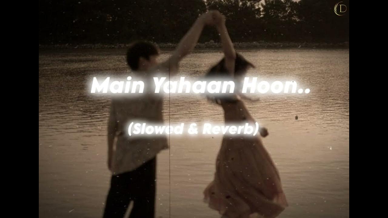 Main Yahaan Hoon🌼 ️।।(Slowed & Reverb)।।Veer Zaara।।Udit Narayan।।SRK।।👀💞 - YouTube