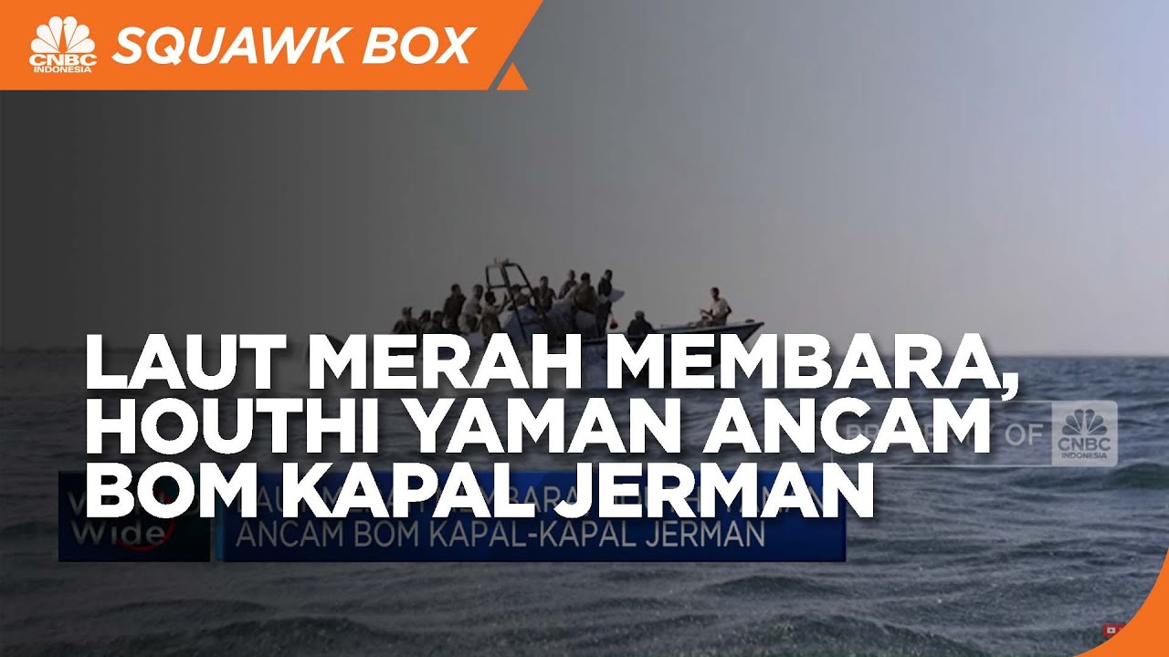 Laut Merah Membara, Houthi Yaman Ancam Bom Kapal-Kapal Jerman - YouTube