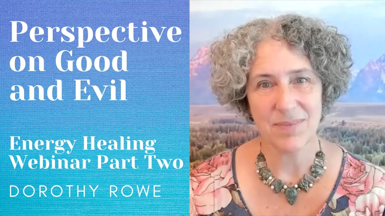 Perspective on Good and Evil - Energy Healing Webinar with Dorothy Rowe ...