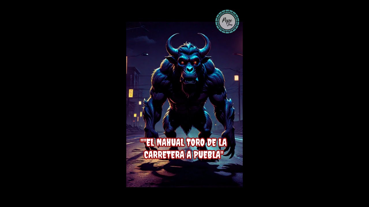 "El nahual toro de la carretera a puebla - Pepe Jux" - YouTube