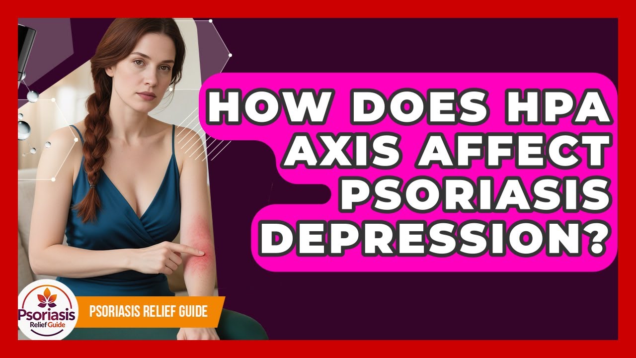 How Does HPA Axis Affect Psoriasis Depression? - Psoriasis Relief Guide ...