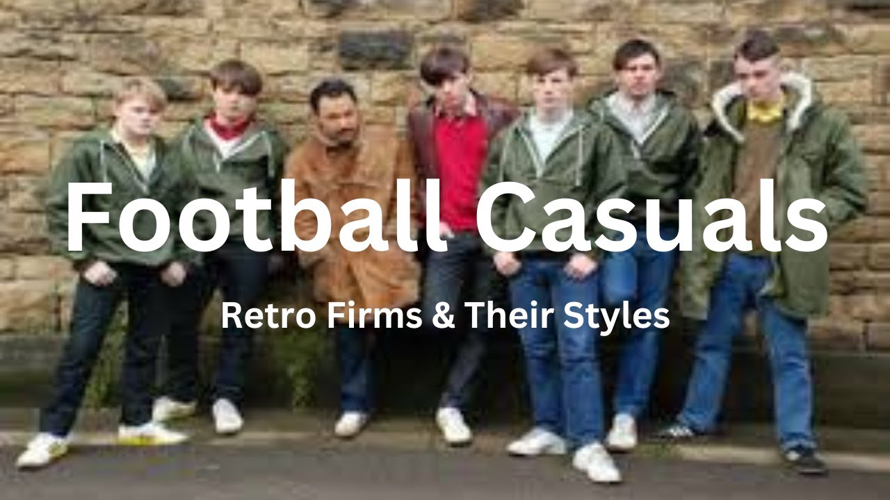 Football Casuals Retro Firms & Their Styles - YouTube