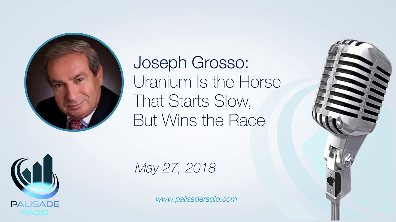 Joseph Grosso: Uranium is the Horse that Starts Slow, But Wins the Race ...