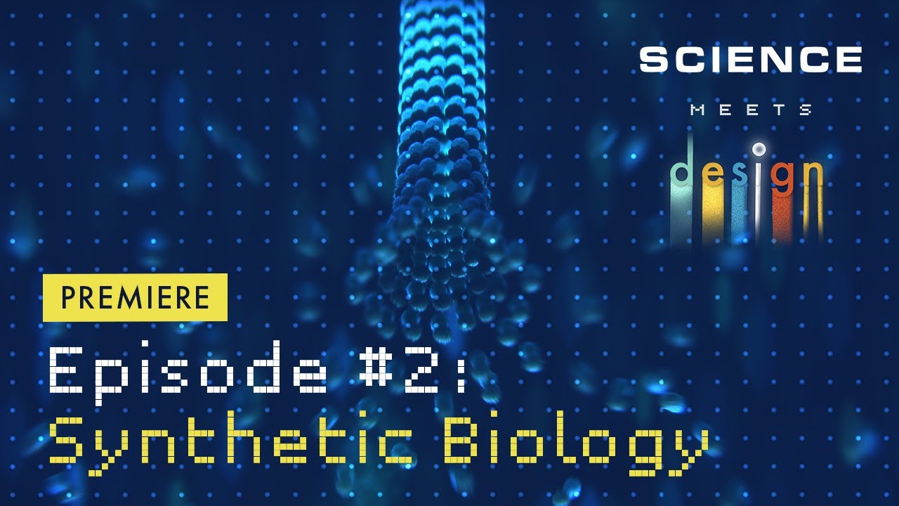 Science Meets Design | Episode 2: Synthetic Biology - YouTube