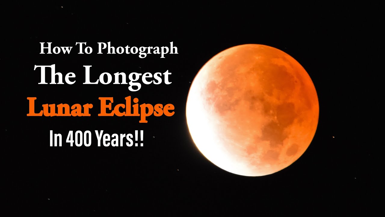 How I Photograph The Longest Lunar Eclipse In 400 Years! - YouTube