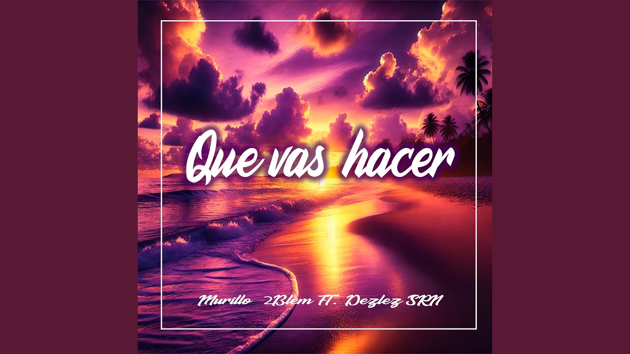 Que Vas Hacer - YouTube