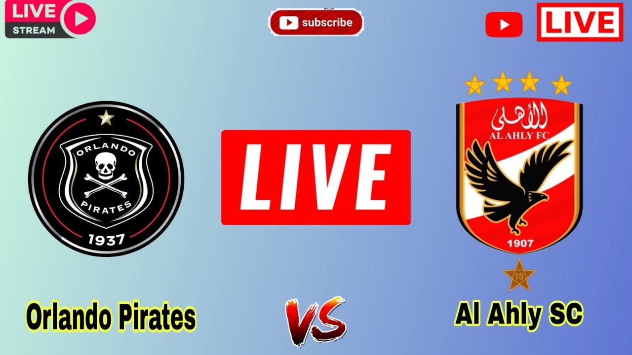Orlando Pirates vs El Ahly Cairo live match today score | CAF Champions ...