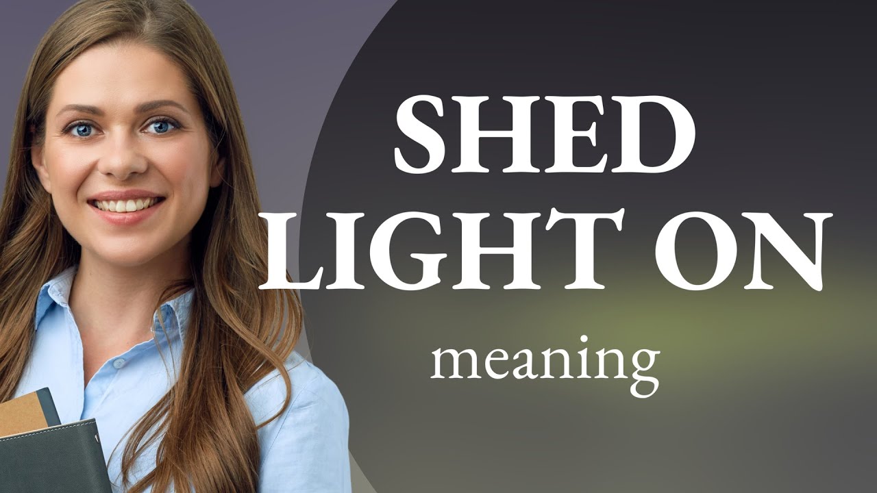 Shed light on • meaning of SHED LIGHT ON - YouTube
