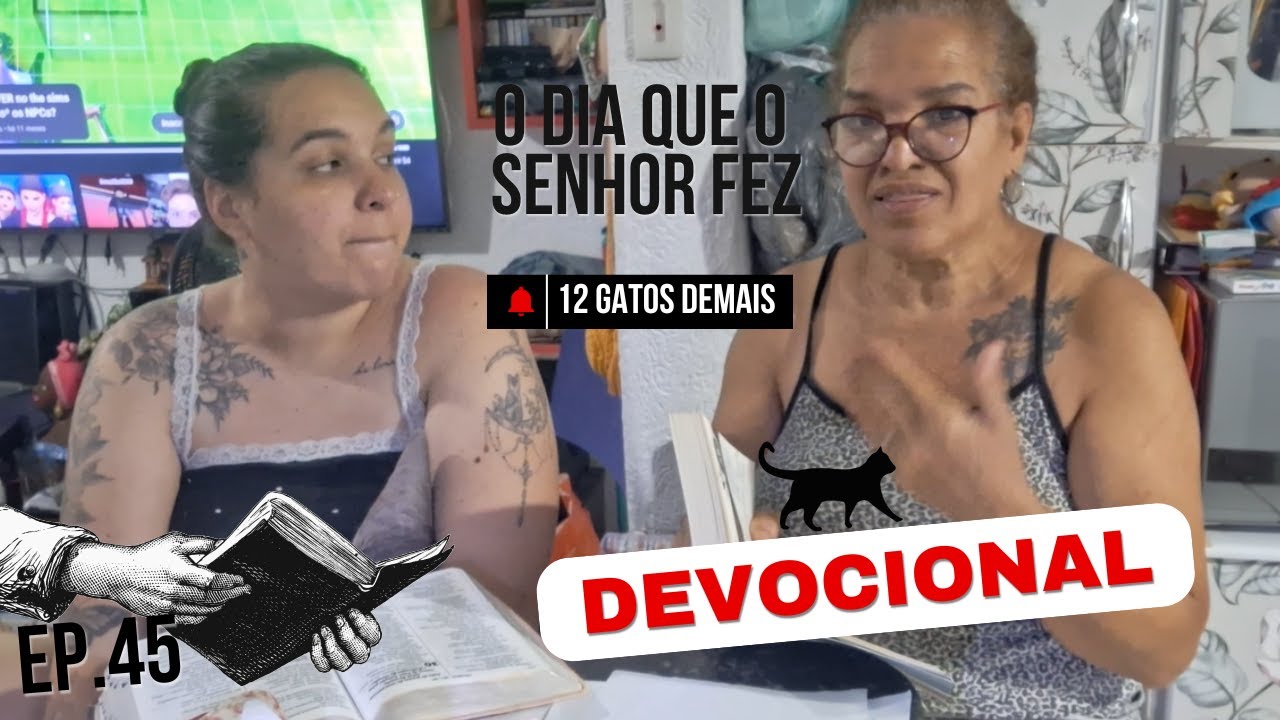 EP: 45 O DIA QUE O SENHOR FEZ | DEVOCIONAL 12 GATOS DEMAIS - YouTube
