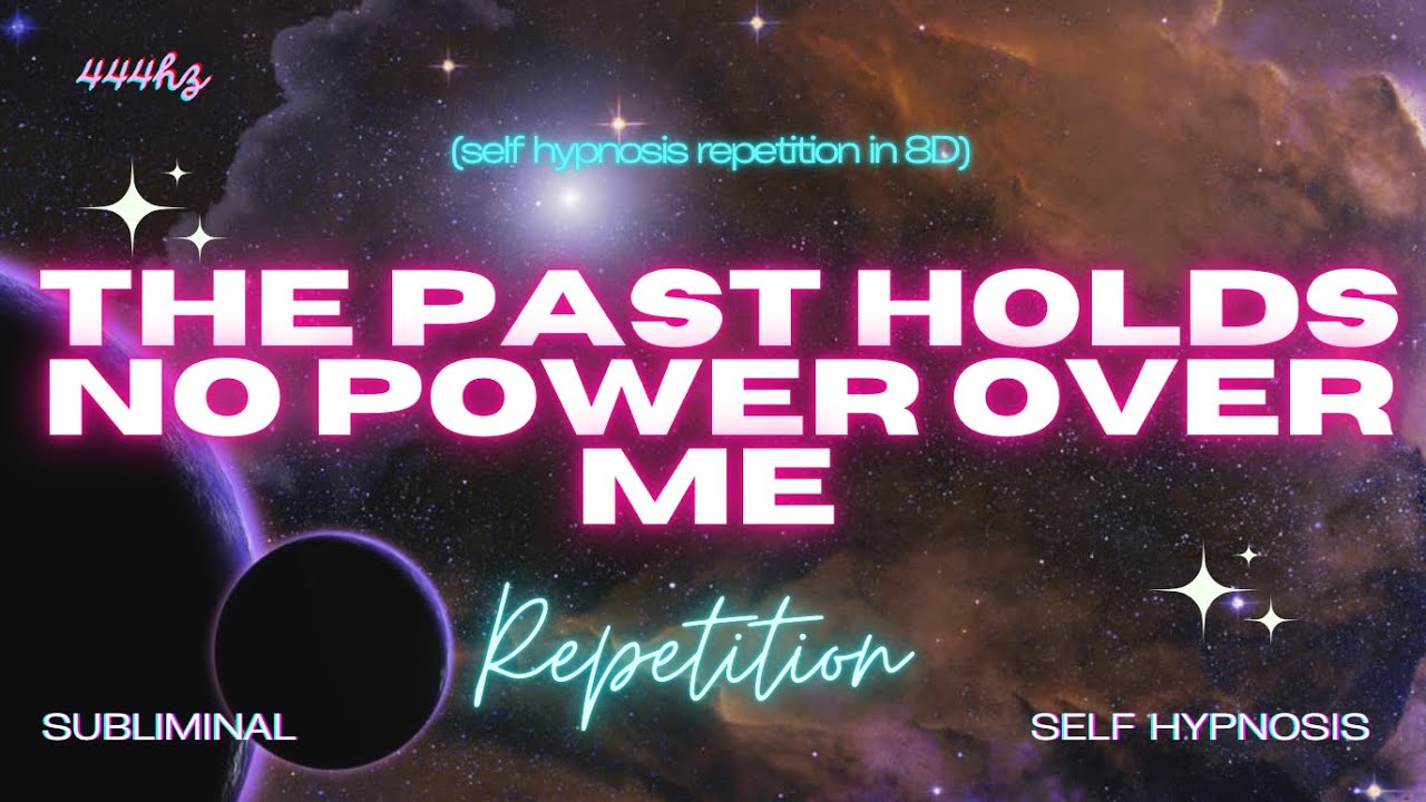 The Past Holds No Power Over Me (Self Hypnosis Repetition in 8D) - YouTube