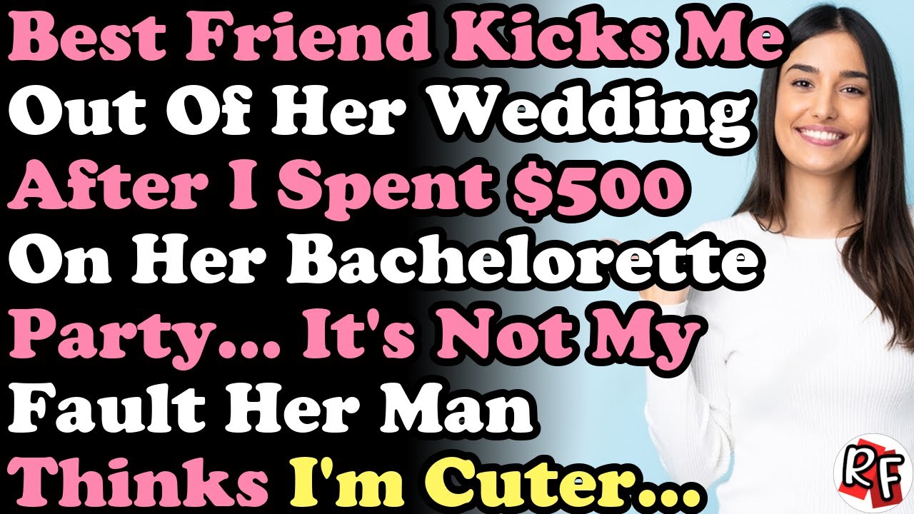 Best Friend Kicks Me Out Of Her Wedding After I Spent $500 On Her ...