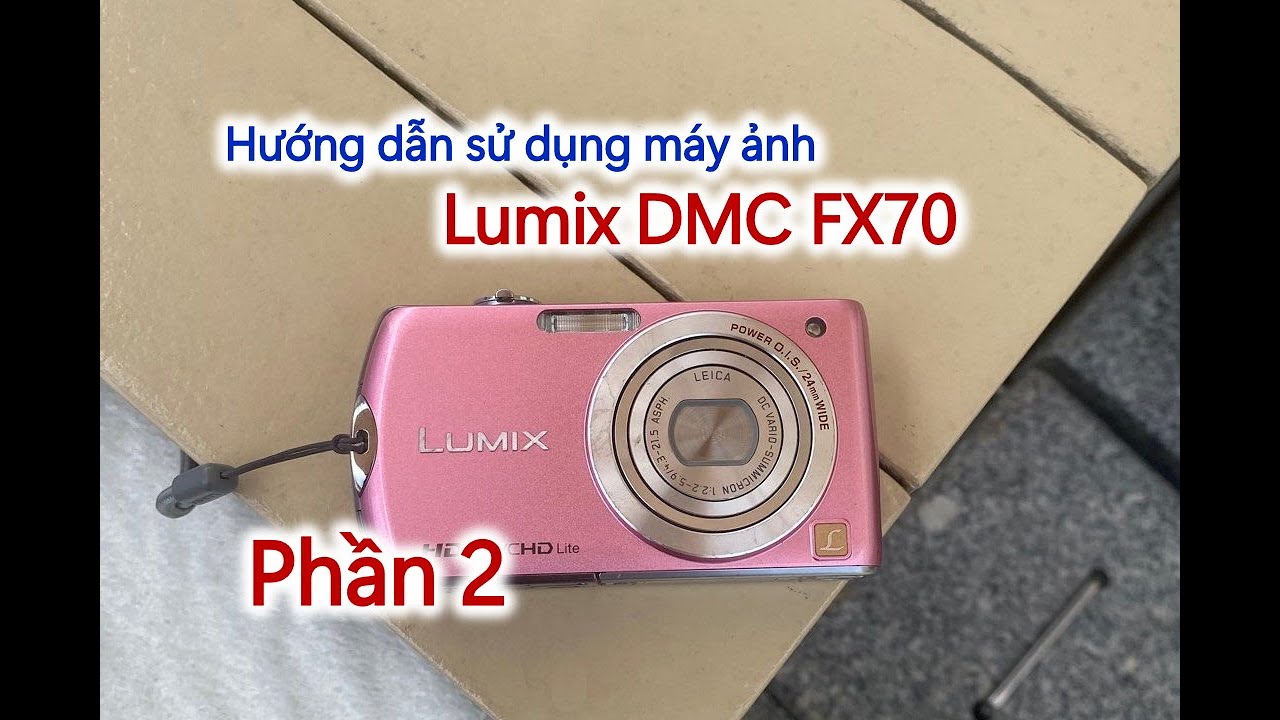 Lumix DMC FX70 phần 2 | Hướng dẫn sử dụng máy ảnh Lumix FX 70 | Máy ảnh ...