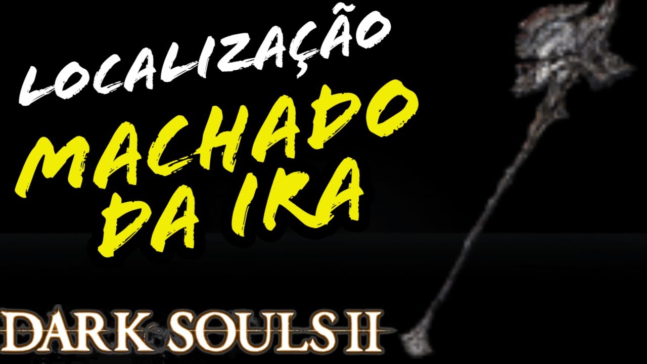 LOCALIZAÇÃO MACHADO DA IRA DARK SOULS 2 / LOCATION WRATHFUL AXE - YouTube