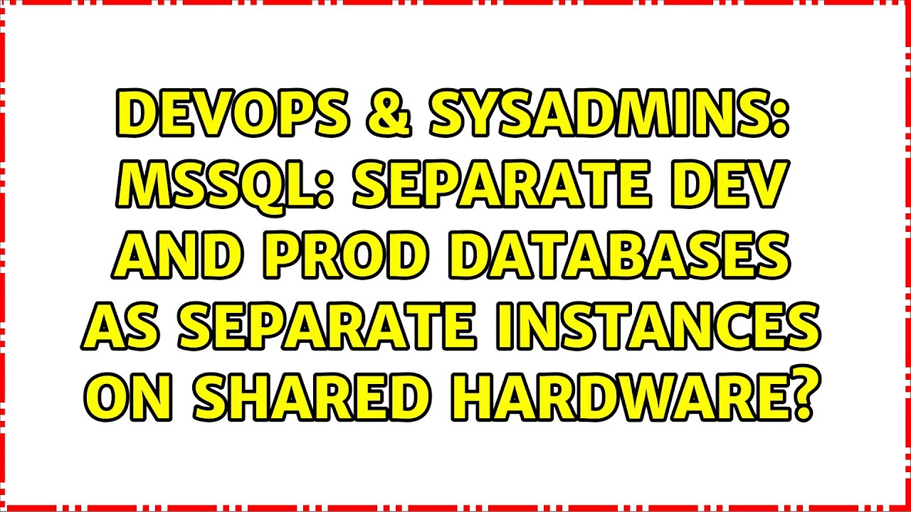 MSSQL: separate dev and prod databases as separate instances on shared ...