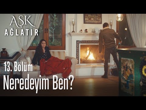 Neredeyim ben? - Aşk Ağlatır 13. Bölüm