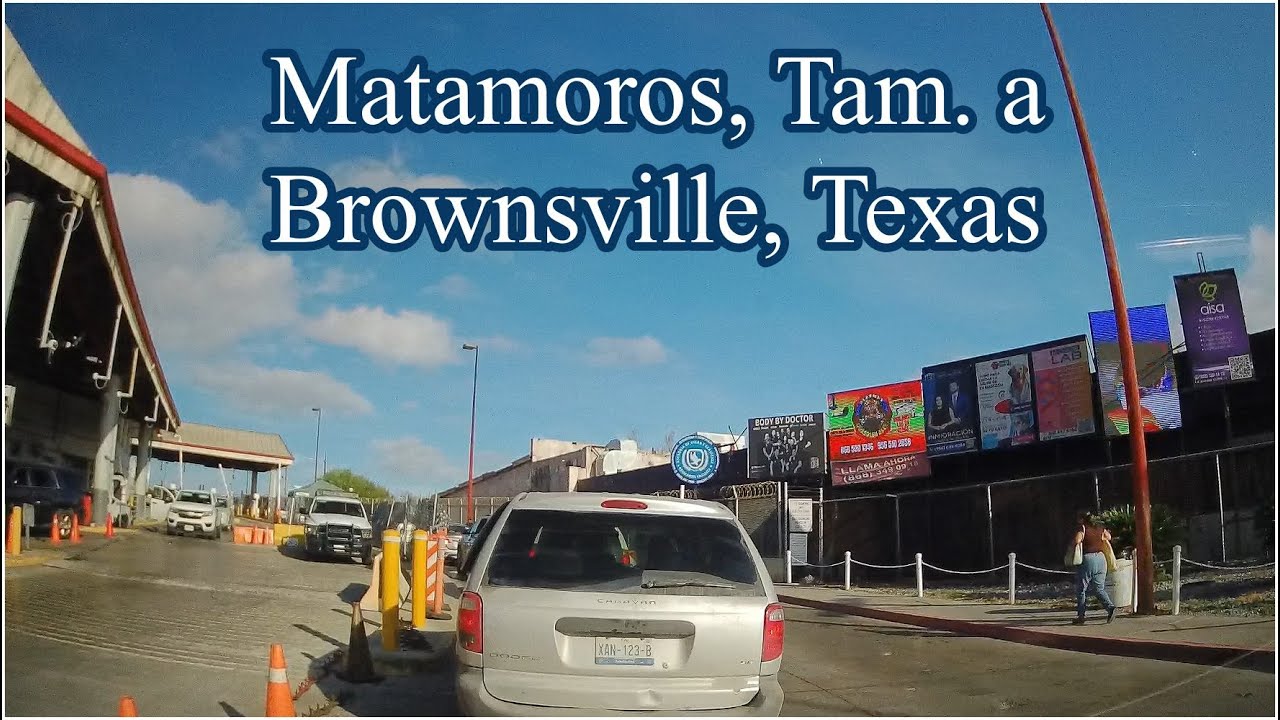 Matamoros, Tamaulipas a Brownsville, Texas. Por Puente Viejo B&M. 2024 ...