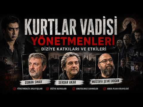 Kurtlar Vadisi Nasıl Efsane Oldu? İşte Yönetmenlerin Büyük Payı