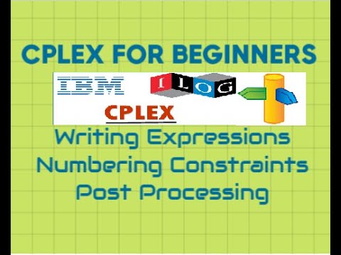 CPLEX for Beginners || Writing Expressions, Numbering Constraints, and ...