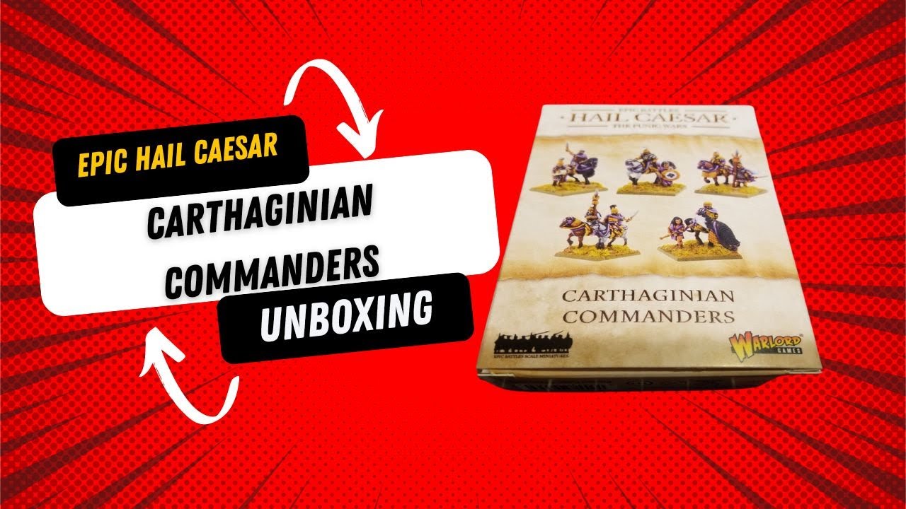 Epic Hail Caesar - Cathaginian Commanders Unboxing - YouTube