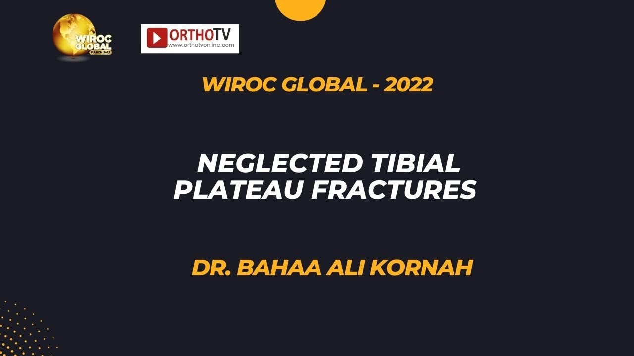 Wiroc Global 2022 : Neglected tibial plateau fractures - Dr. Bahaa Ali ...