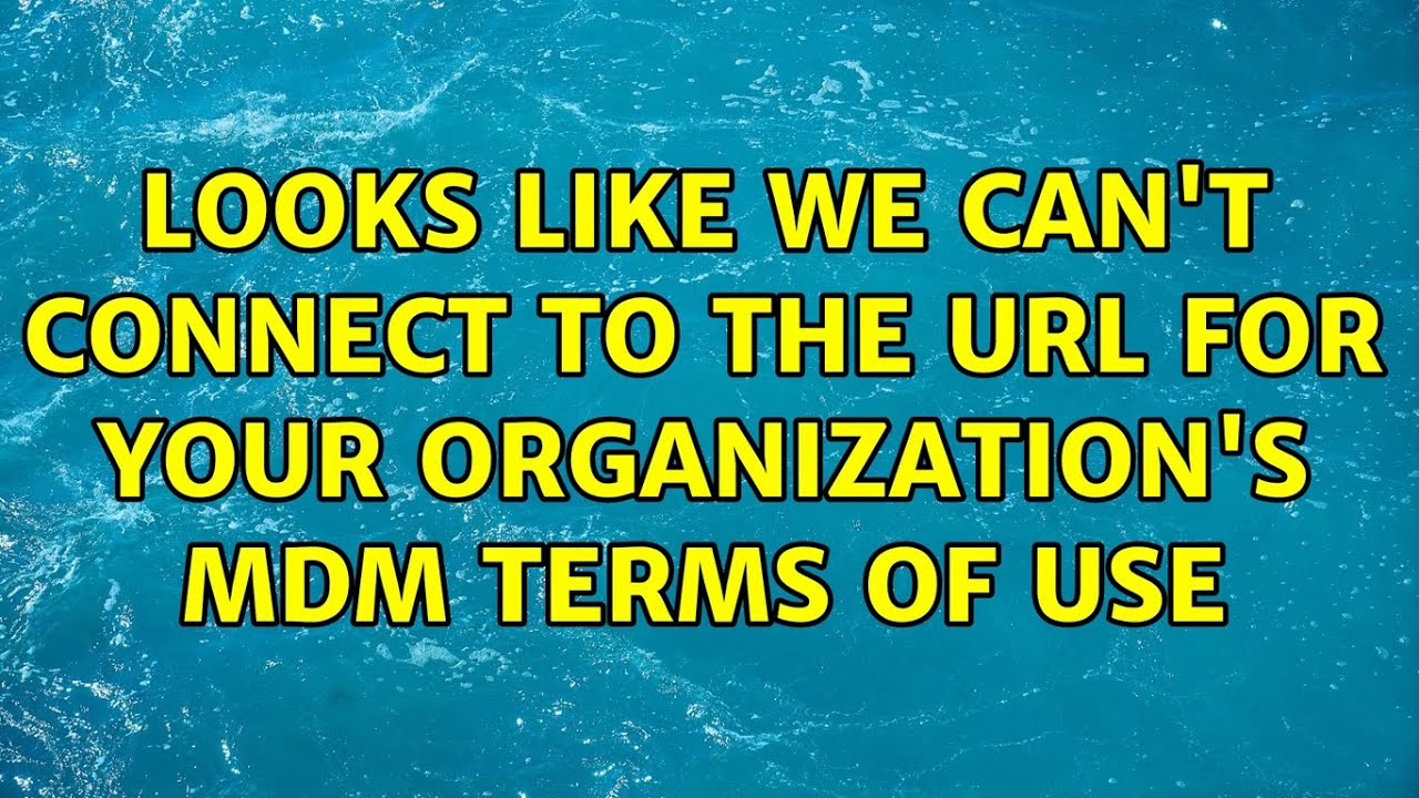 looks like we can't connect to the URL for your organization's MDM ...