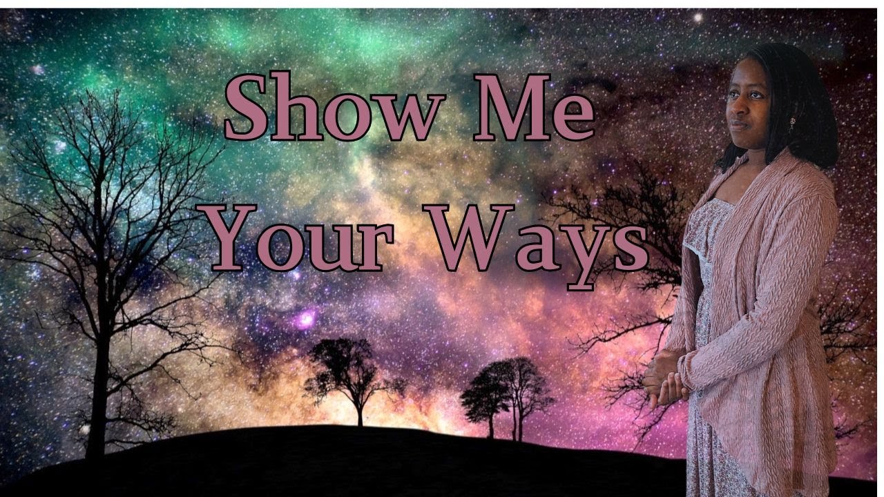Show Me Your Ways - lyric video (a worship and praise song about ...