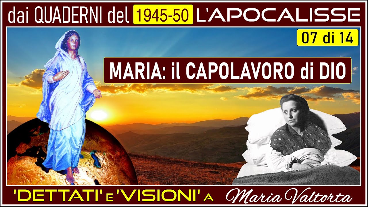 MARIA VALORTA • L'APOCALISSE 07 di 14 • MARIA il capolavoro di DIO ...