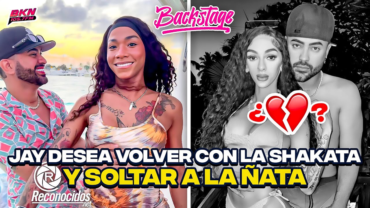 JAY DESEA VOLVER CON LA SHAKATA Y SOLTAR A LA ÑATA - YouTube