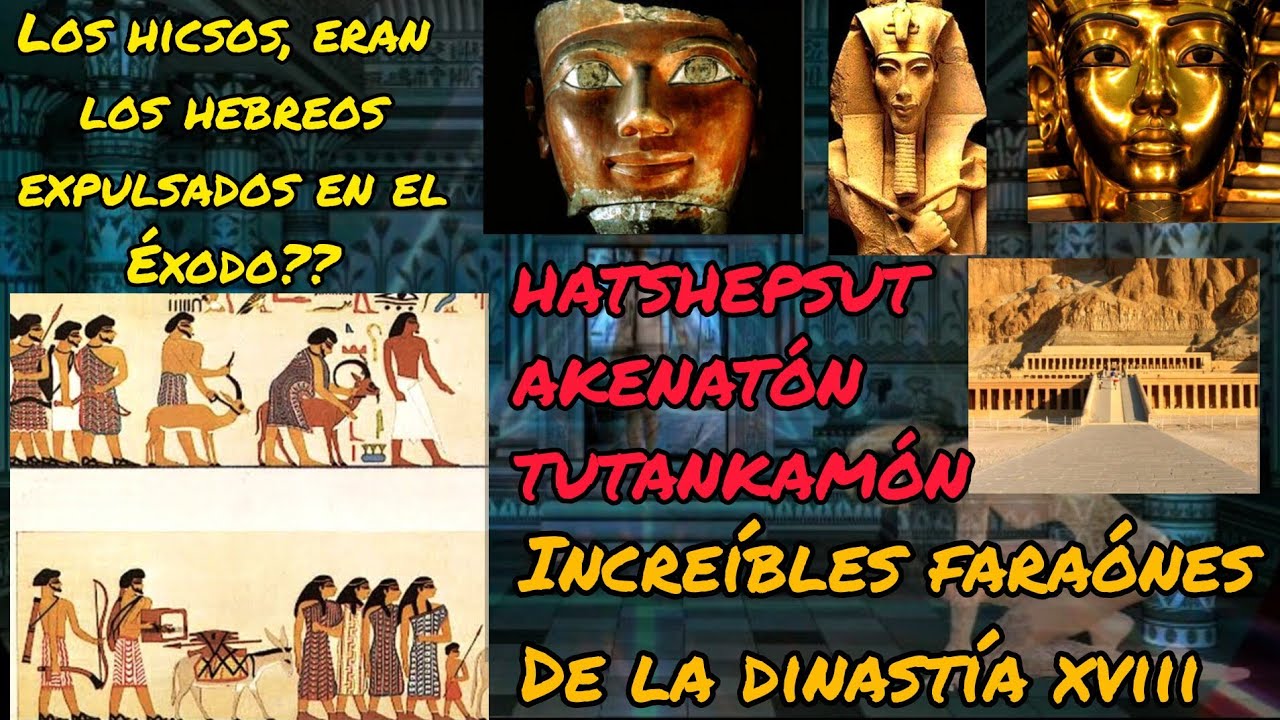 HICSOS=HEBREOS?? HATSHEPSUT, AKENATÓN Y TUTANKAMÓN, Increíbles faraónes ...