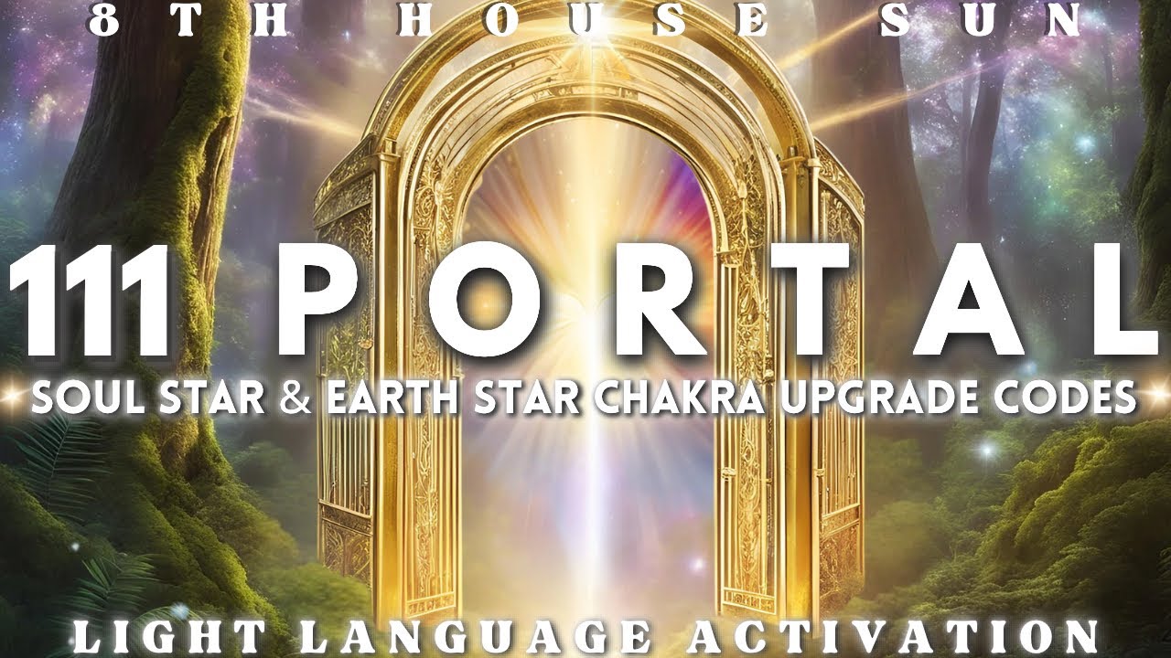 111 PORTAL ACTIVATION LIGHT LANGUAGE - Soul Star & Earth Star Chakra Upgrade Codes Cosmic Union ...