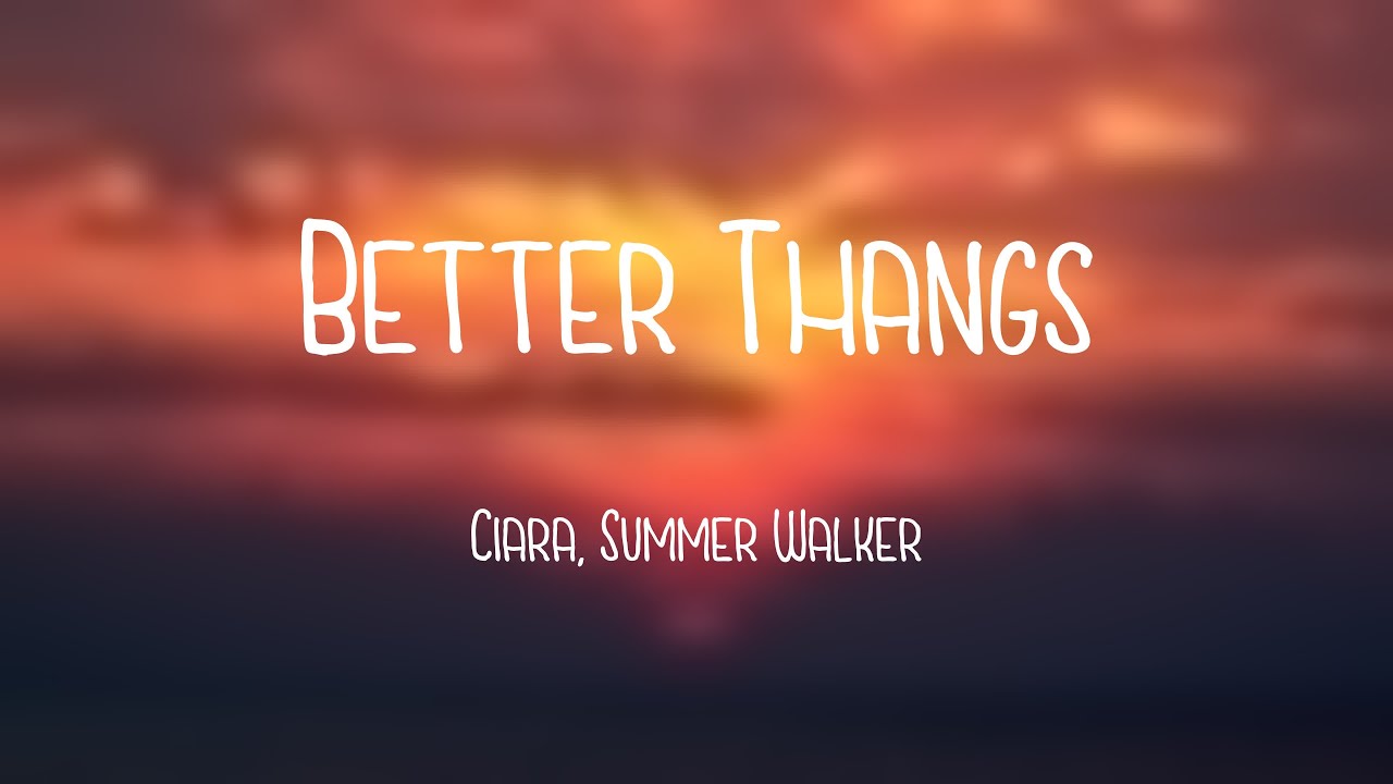 Better Thangs - Ciara, Summer Walker [Lyric-centric] 💞 - YouTube